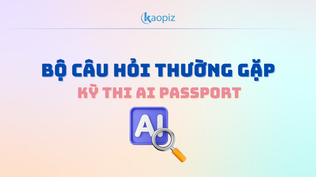 Bộ câu hỏi thường gặp Kỳ thi AI PASSPORT - Trang tin nội bộ của Kaopiz Holdings